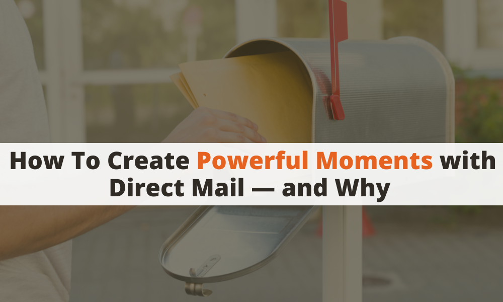 How To Create Powerful Moments with Direct Mail — and Why - Blog | Who ...
